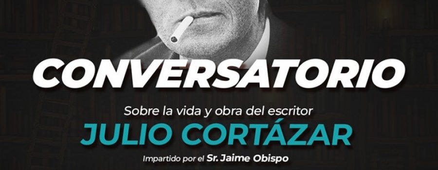Conversatorio sobre la Vida y Obra de Julio Cortázar