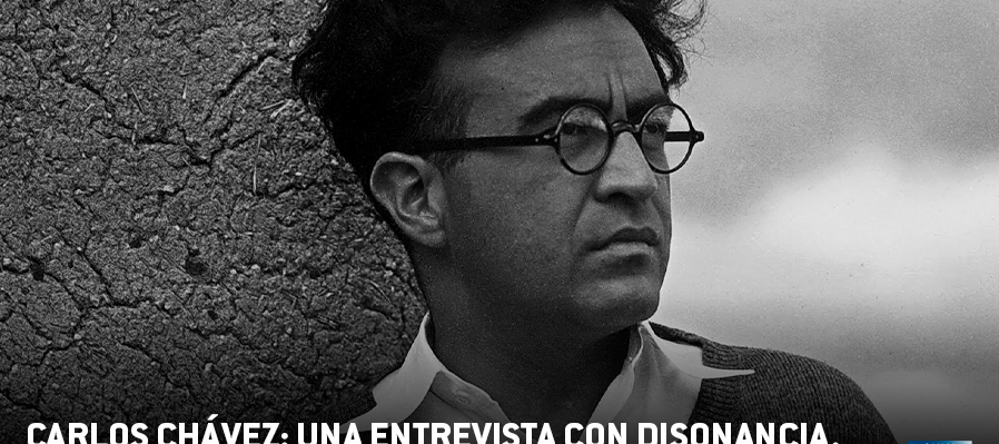Carlos Chávez: una entrevista con disonancia