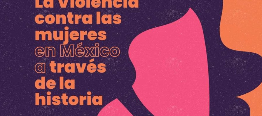 La violencia contra las mujeres en México a través de la historia.