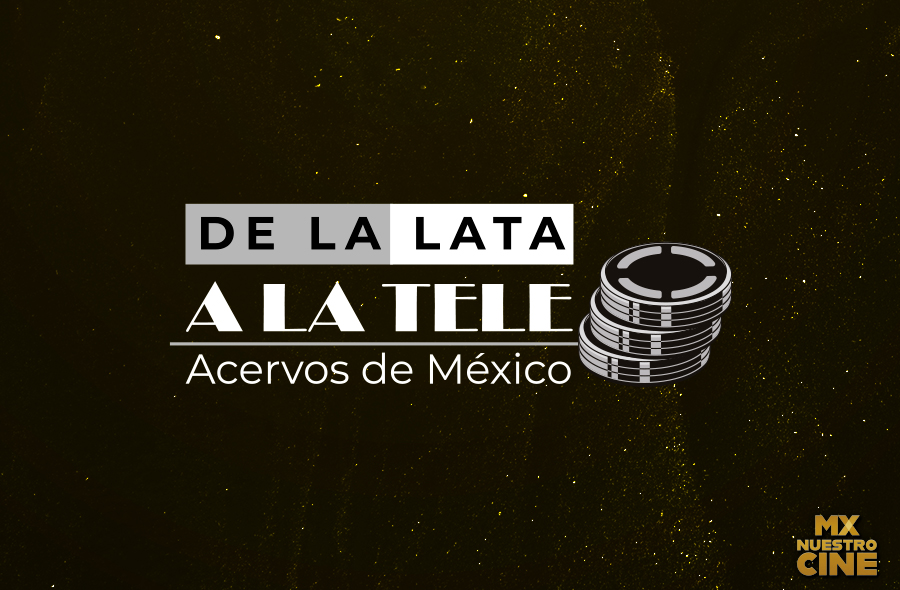 De la lata a la tele. Acervos de México